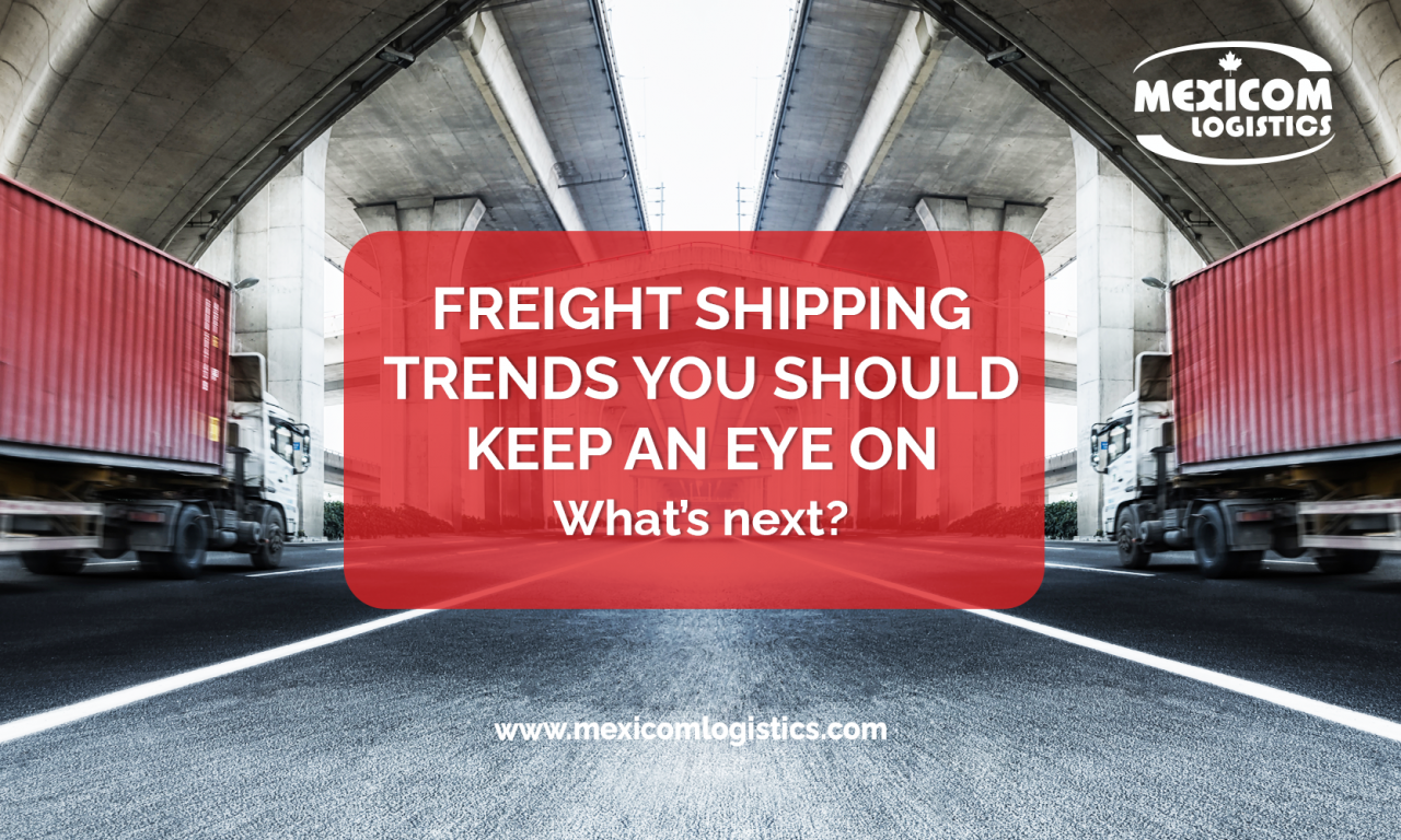 Freight shipping trends you should keep an eye on - Mexicom Logistics