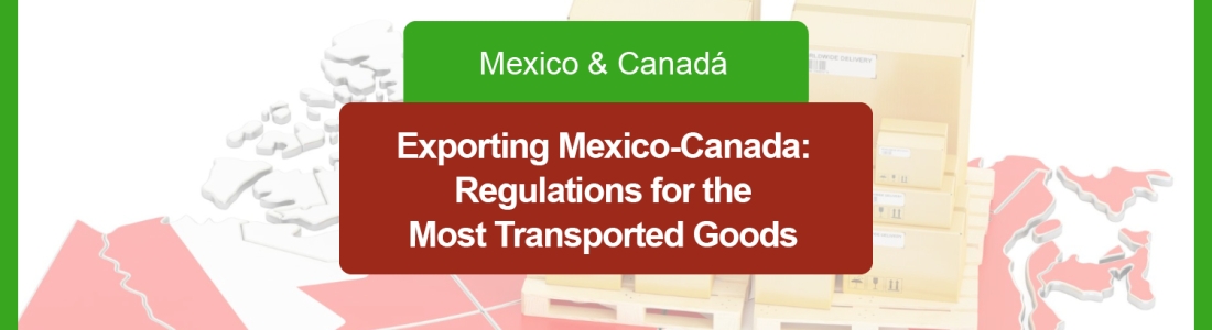 Exporting from Mexico to Canada: Regulations for the Most Transported ...