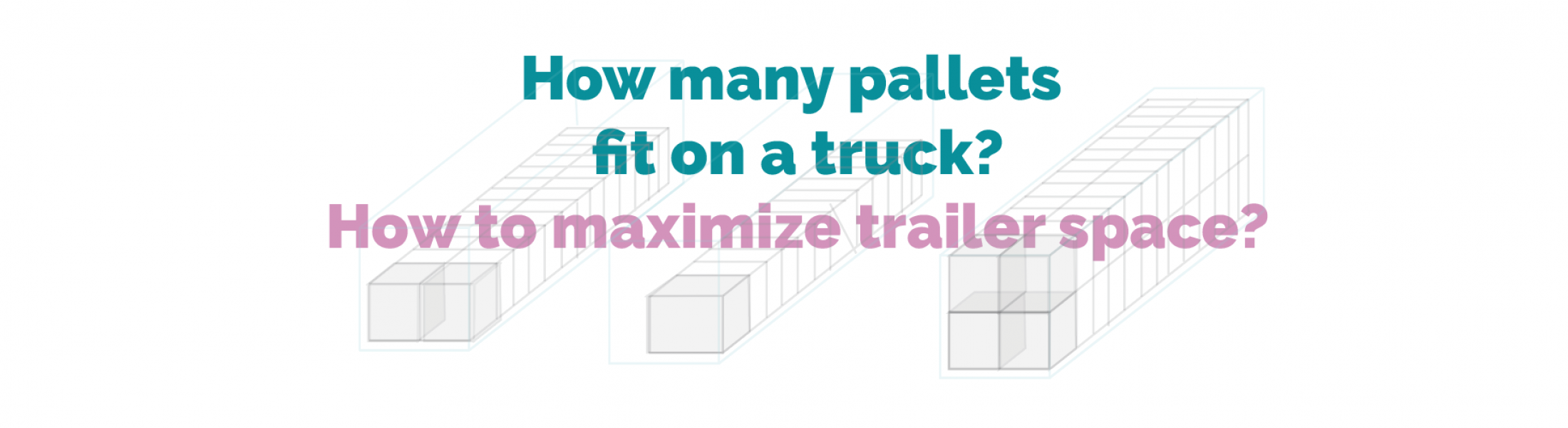 How many pallets fit on a truck? How to maximize trailer space ...
