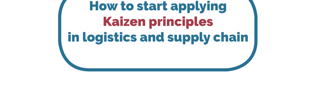How to start applying Kaizen principles in logistics and supply chain ...