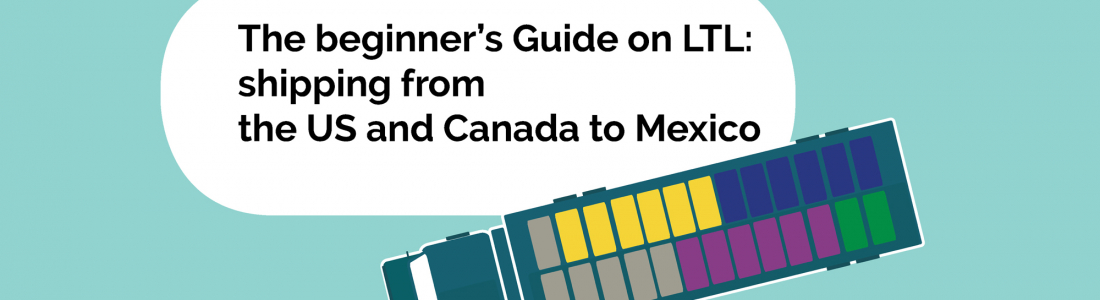 The beginner's Guide on LTL: shipping from the US and Canada to Mexico - Mexicom Logistics